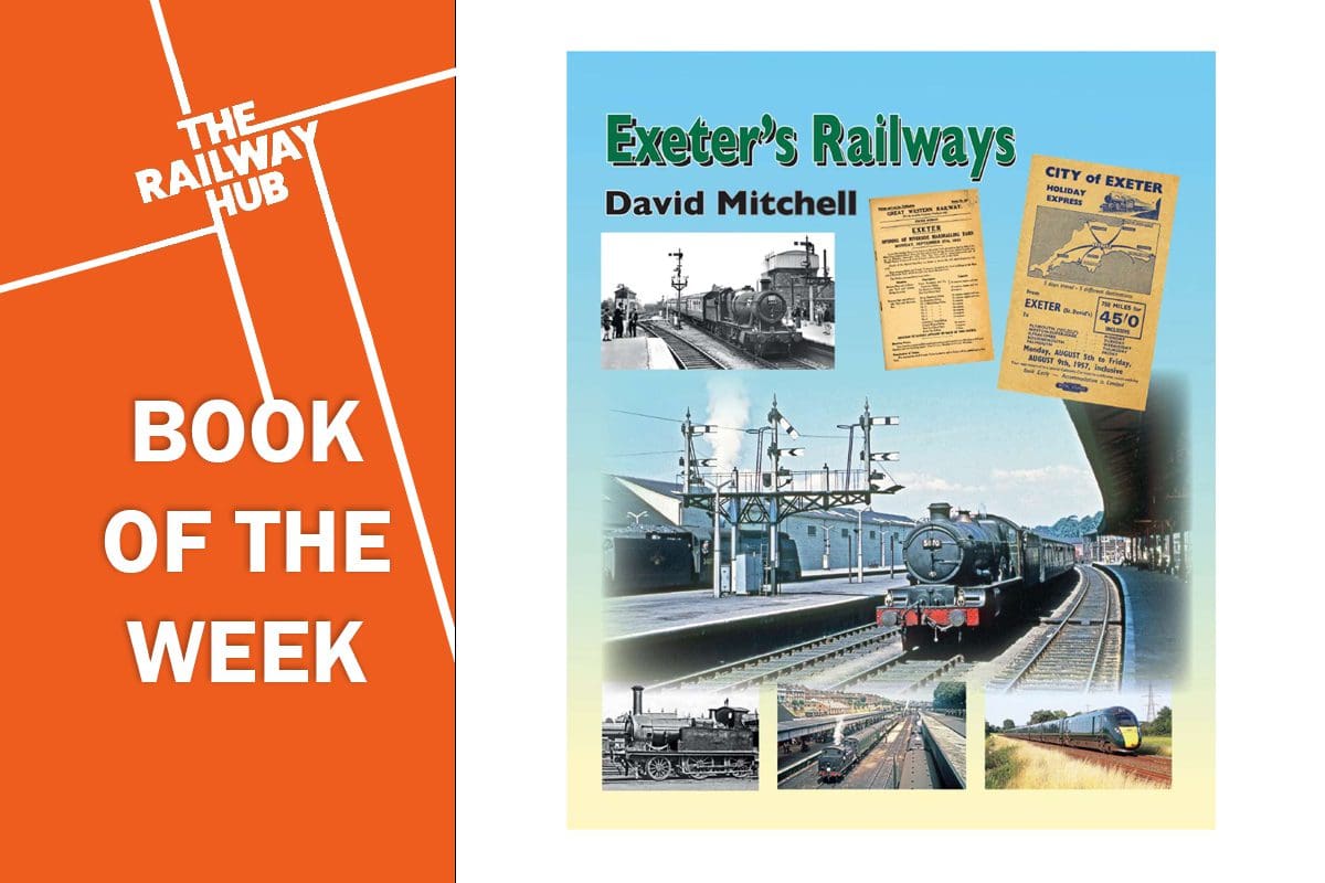 Book of the Week: Exeter's Railways by David Mitchell | Rail Express